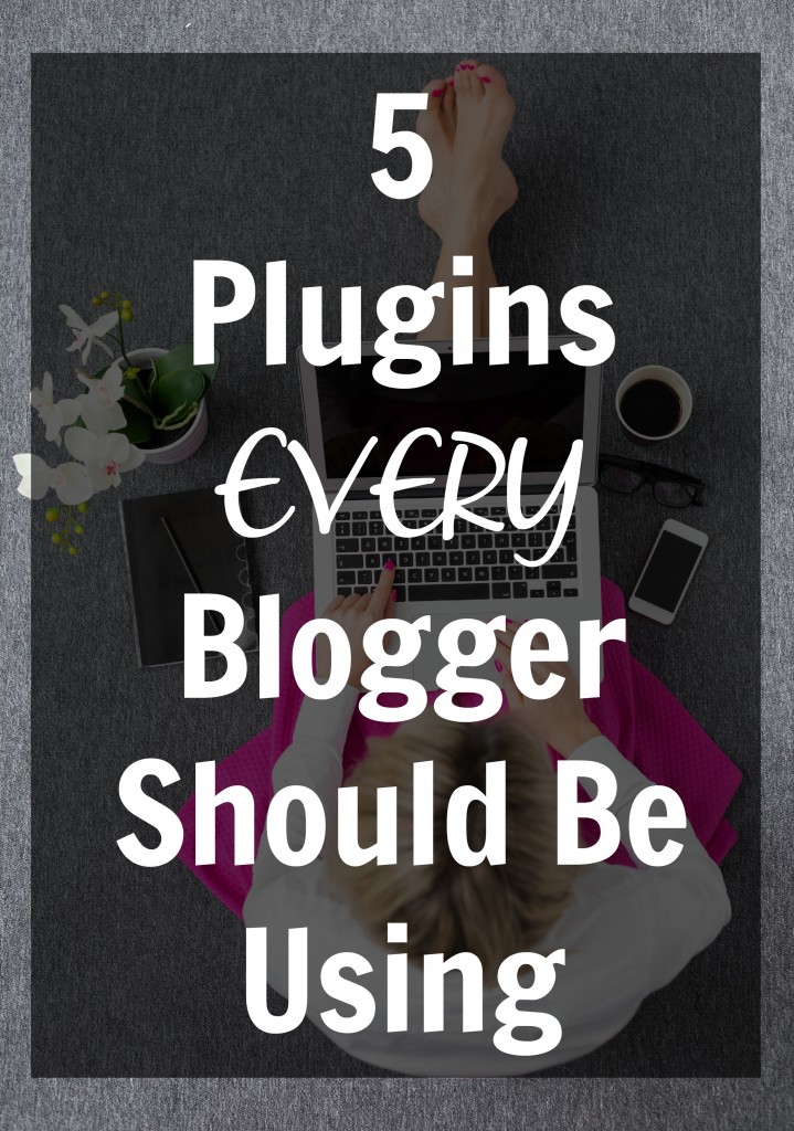 5 Plugins Every Blogger Should Be Using - Money Savvy Living